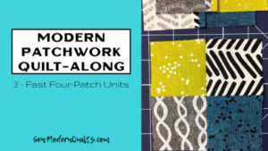Modern Patchwork Quilt-Along - Week 3 - Sew Modern Quilts