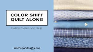 Color Shift Quilt Along: Gradient Fabric Selection - Sew Modern Quilts